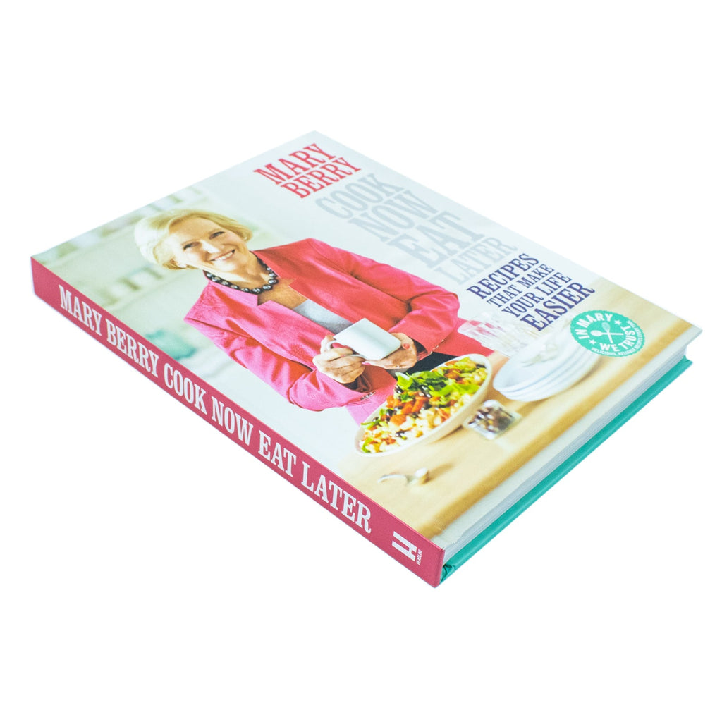 Cook Now, Eat Later Recipes That Make Your Life Easier by Mary Berry